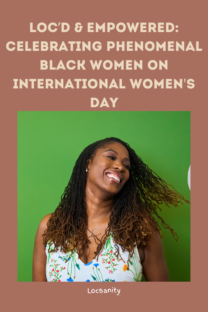 Loc’d & Empowered: Celebrating Phenomenal Black Women on International ...